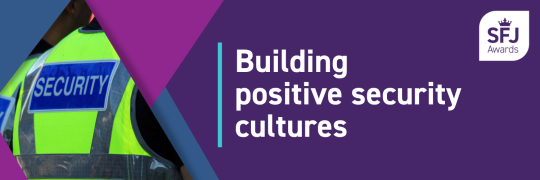 Building positive security cultures - SFJ Awards