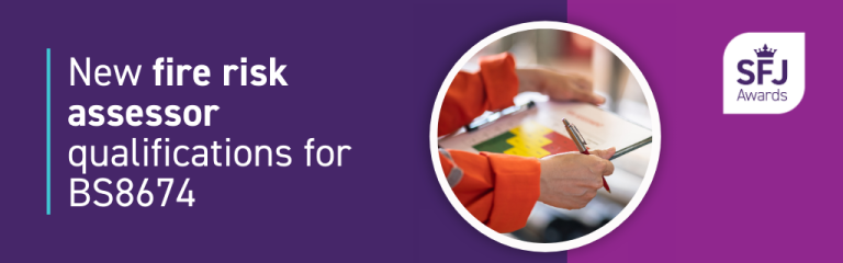 New fire risk assessor qualifications for BS8674 - SFJ Awards